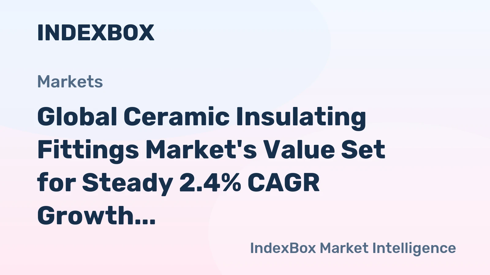 Global Ceramic Insulating Fittings Market's Value Set for Steady 2.4% CAGR Growth Through 2035