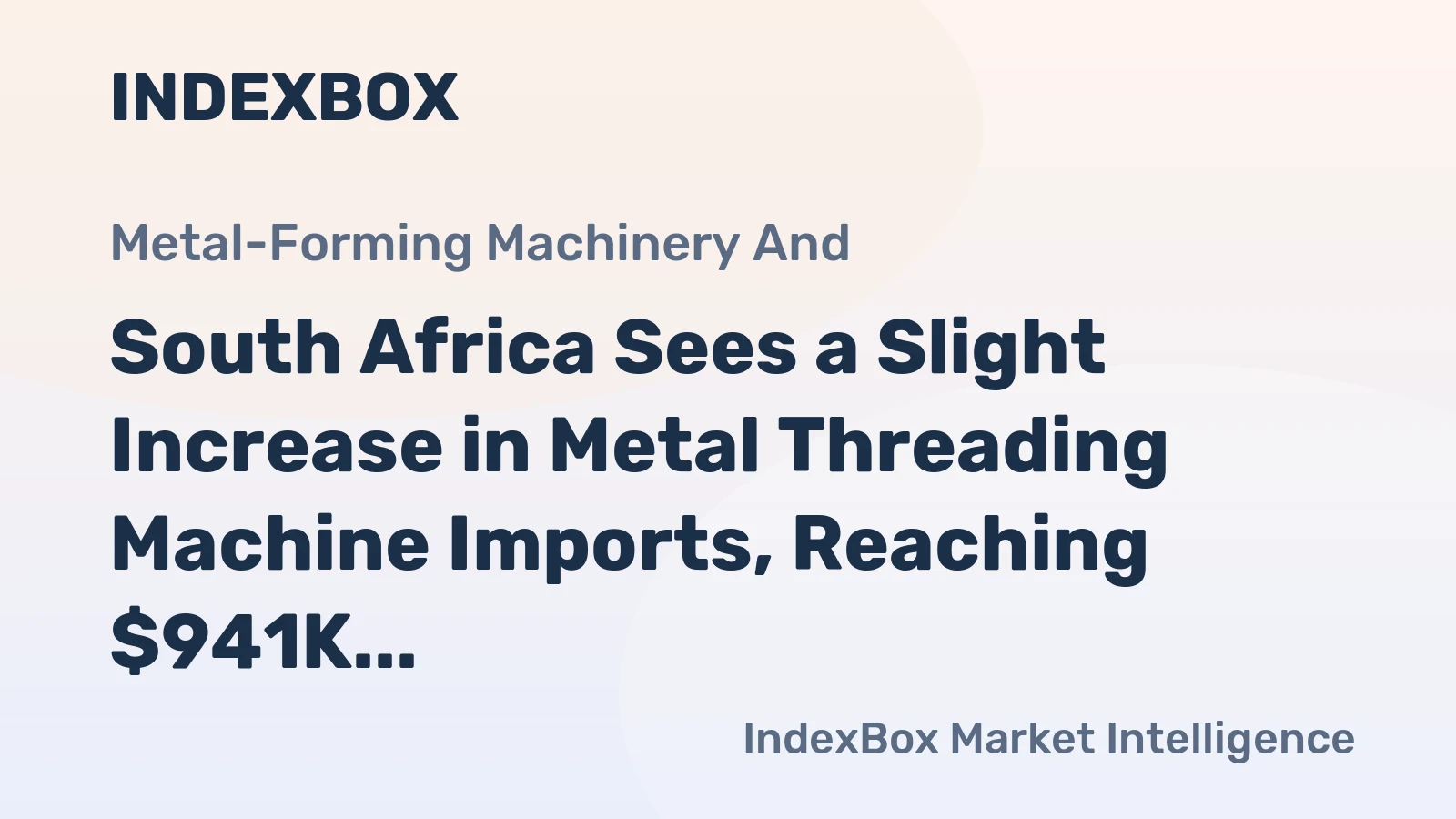 South Africa Sees a Slight Increase in Metal Threading Machine Imports, Reaching $941K by 2024