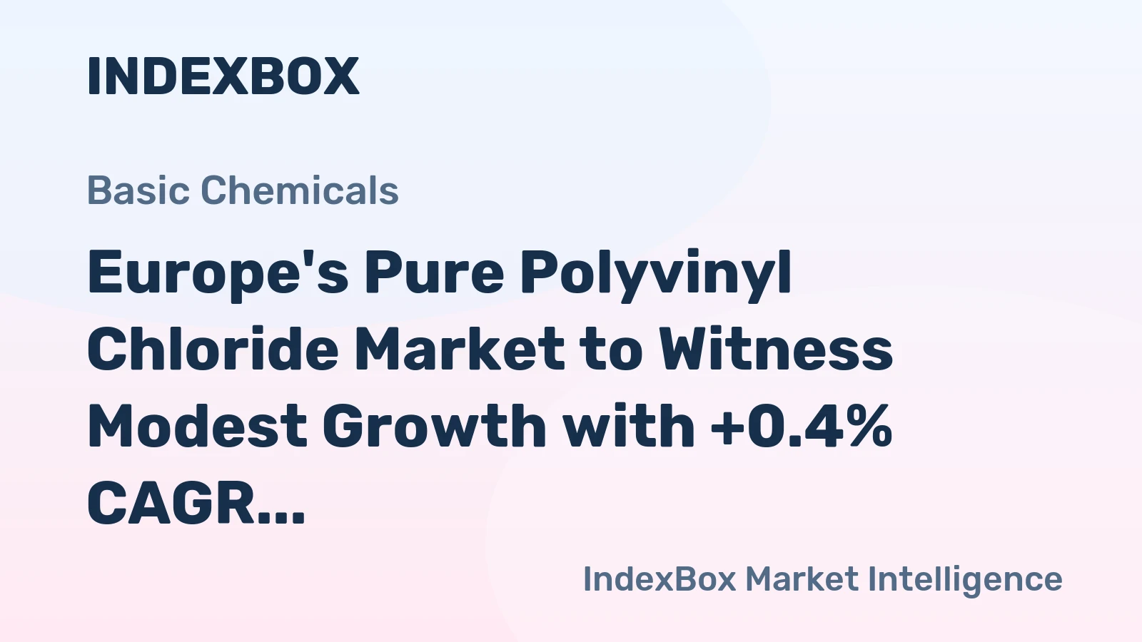 Europe's Pure Polyvinyl Chloride Market to Witness Modest Growth with +0.4% CAGR