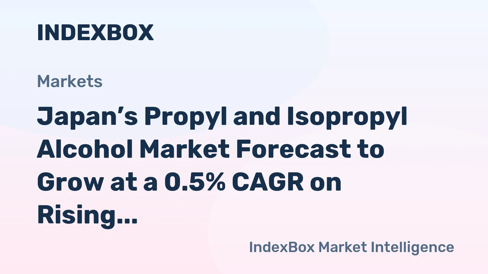 Japan’s Propyl and Isopropyl Alcohol Market Forecast to Grow at a 0.5% CAGR on Rising Demand