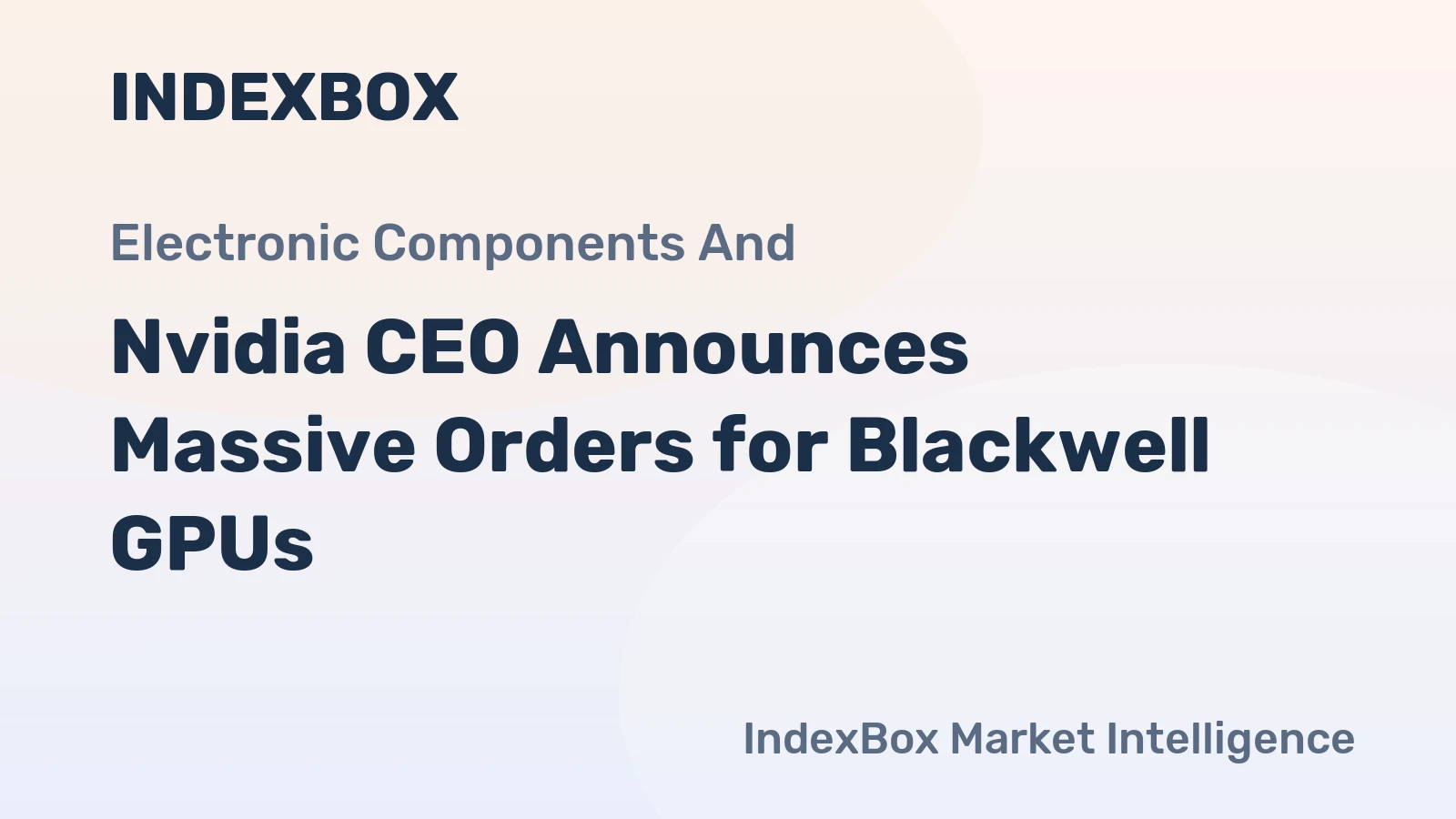 Nvidia CEO Announces Massive Orders for Blackwell GPUs