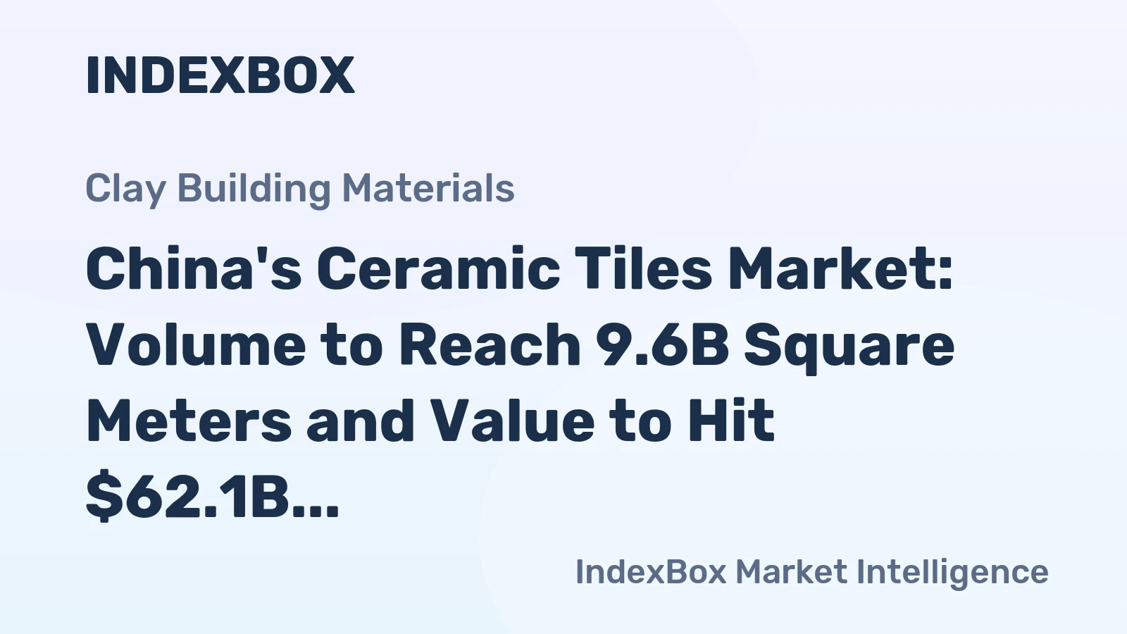 China's Ceramic Tiles Market: Volume to Reach 9.6B Square Meters and Value to Hit $62.1B by 2035