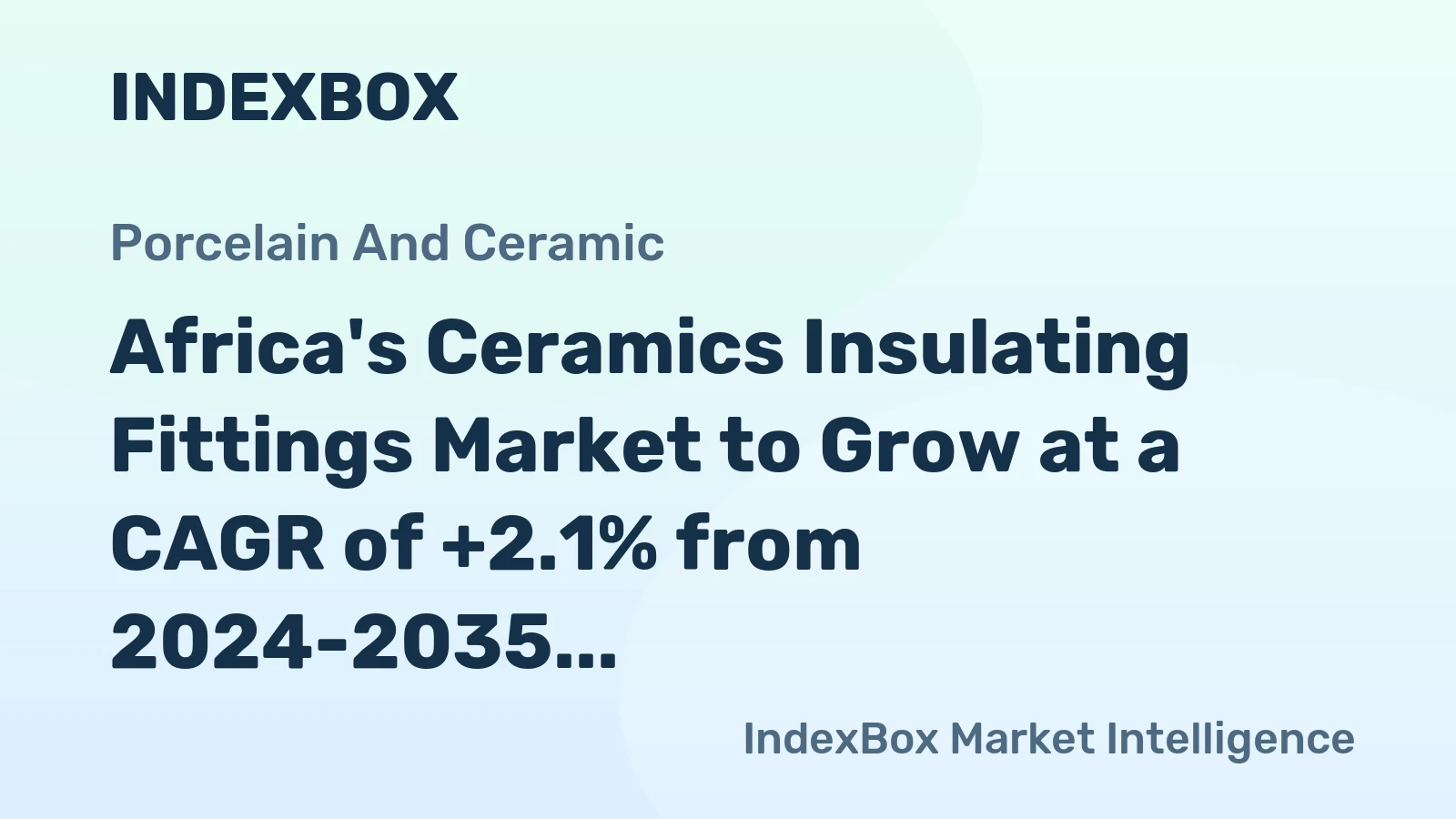 Africa's Ceramics Insulating Fittings Market to Grow at a CAGR of +2.1% from 2024-2035, Reaching $836M by 2035