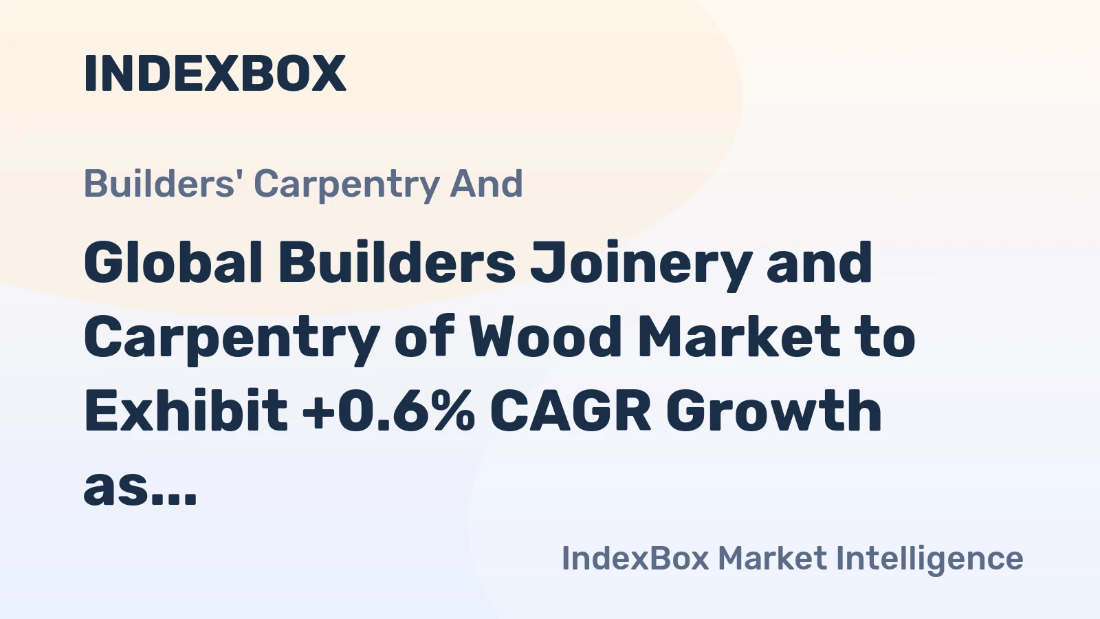 Global Builders Joinery and Carpentry of Wood Market to Exhibit +0.6% CAGR Growth as Demand Rises