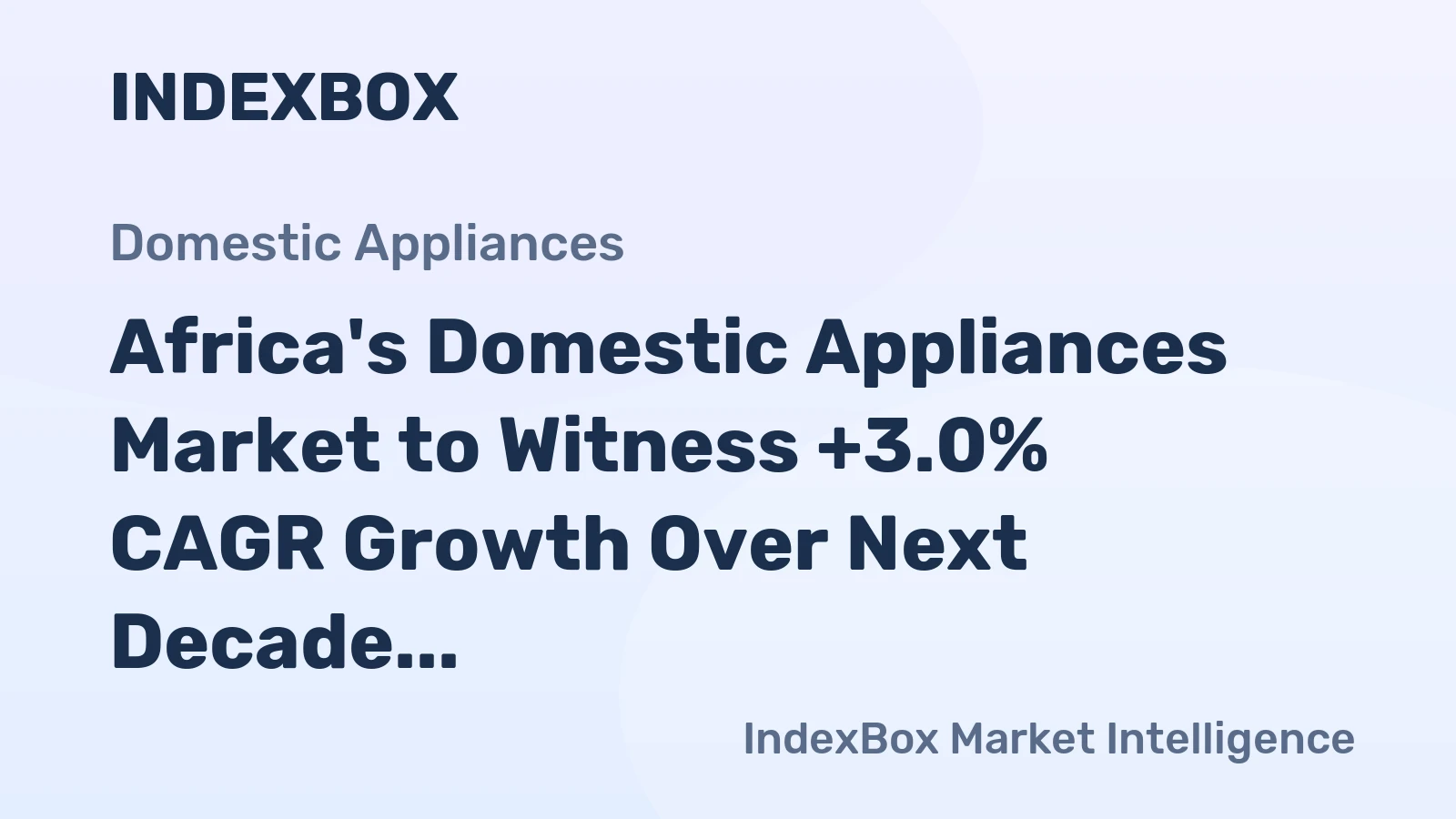 Africa's Domestic Appliances Market to Witness +3.0% CAGR Growth Over Next Decade