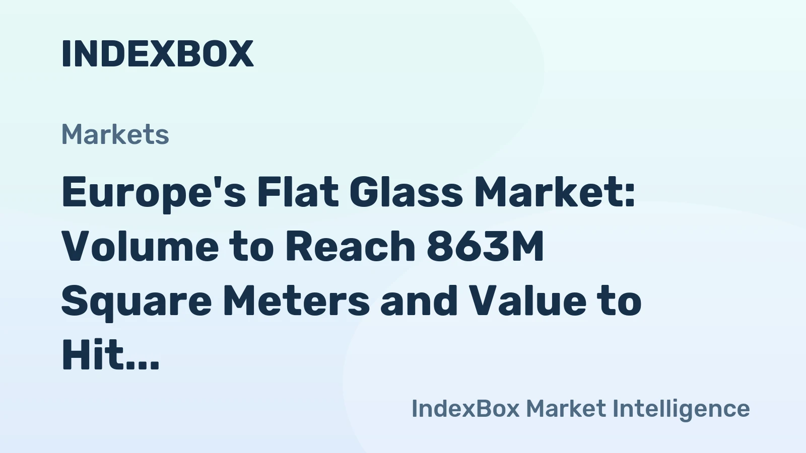 Europe's Flat Glass Market: Volume to Reach 863M Square Meters and Value to Hit $6.9B by 2035