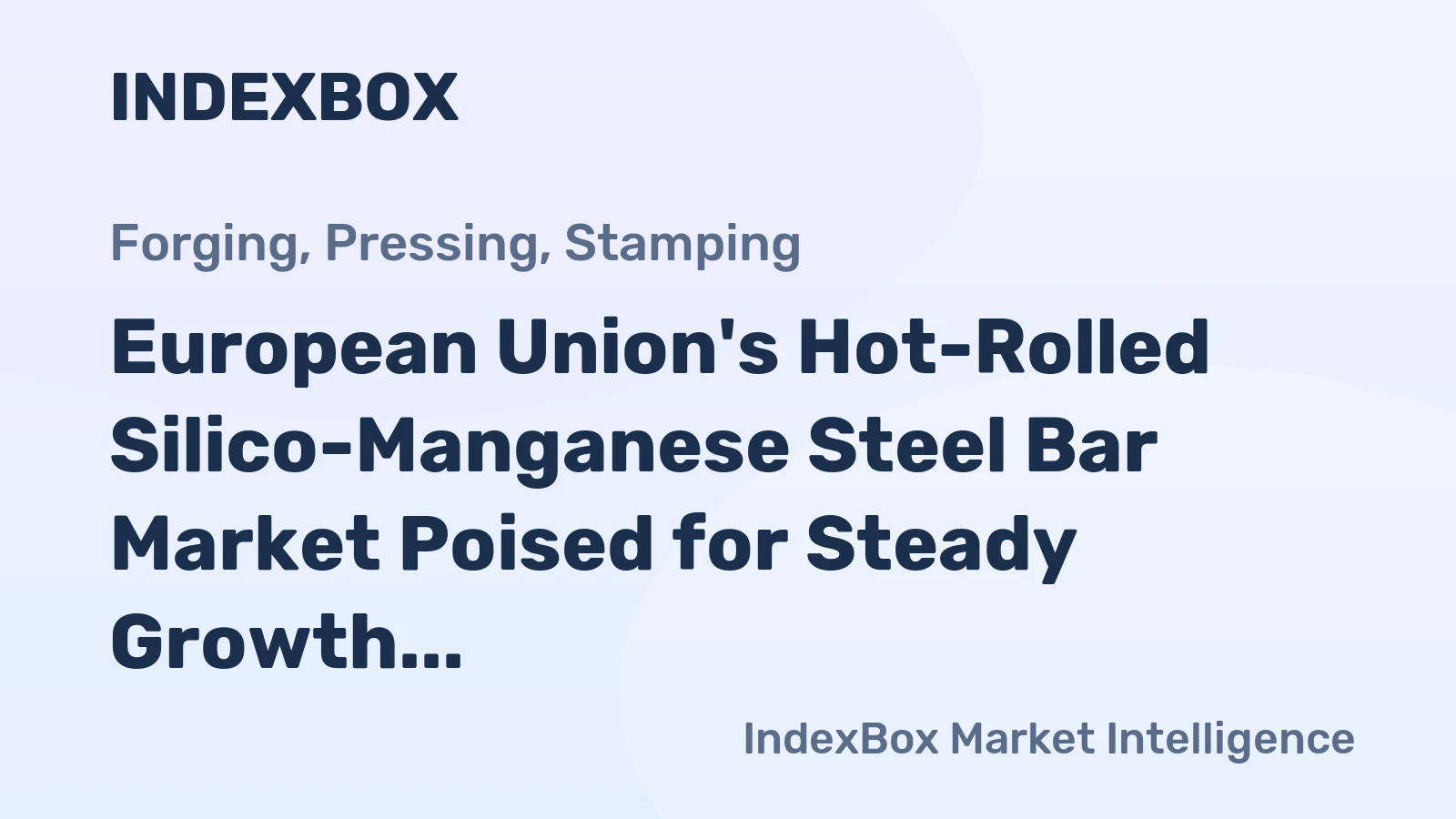 European Union's Hot-Rolled Silico-Manganese Steel Bar Market Poised for Steady Growth With a 22% Value CAGR