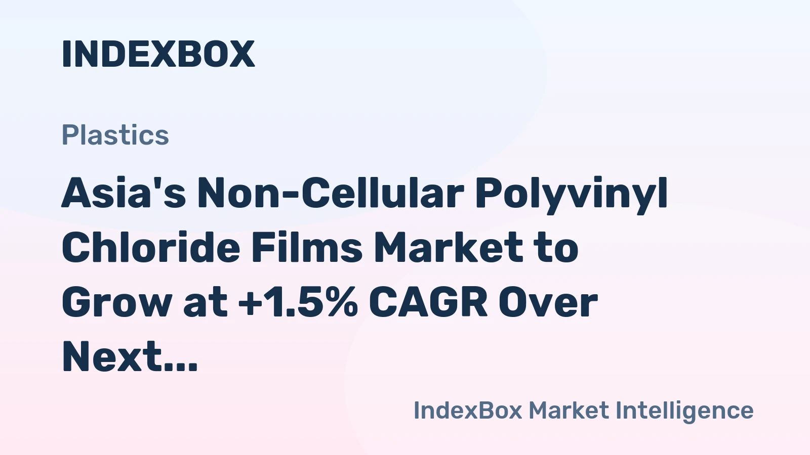 Asia's Non-Cellular Polyvinyl Chloride Films Market to Grow at +1.5% CAGR Over Next Decade