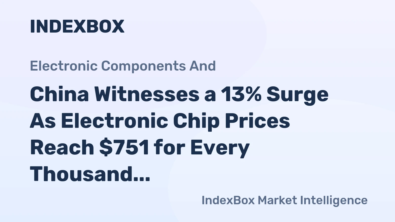 China Witnesses a 13% Surge As Electronic Chip Prices Reach $751 for Every Thousand Units.