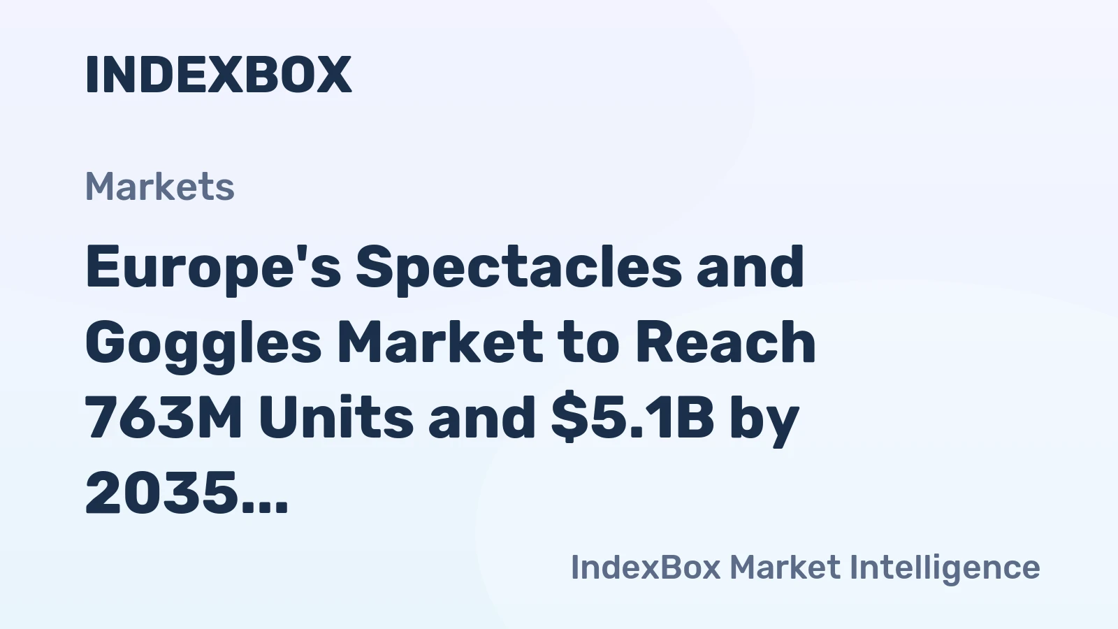 Europe's Spectacles and Goggles Market to Reach 763M Units and $5.1B by 2035