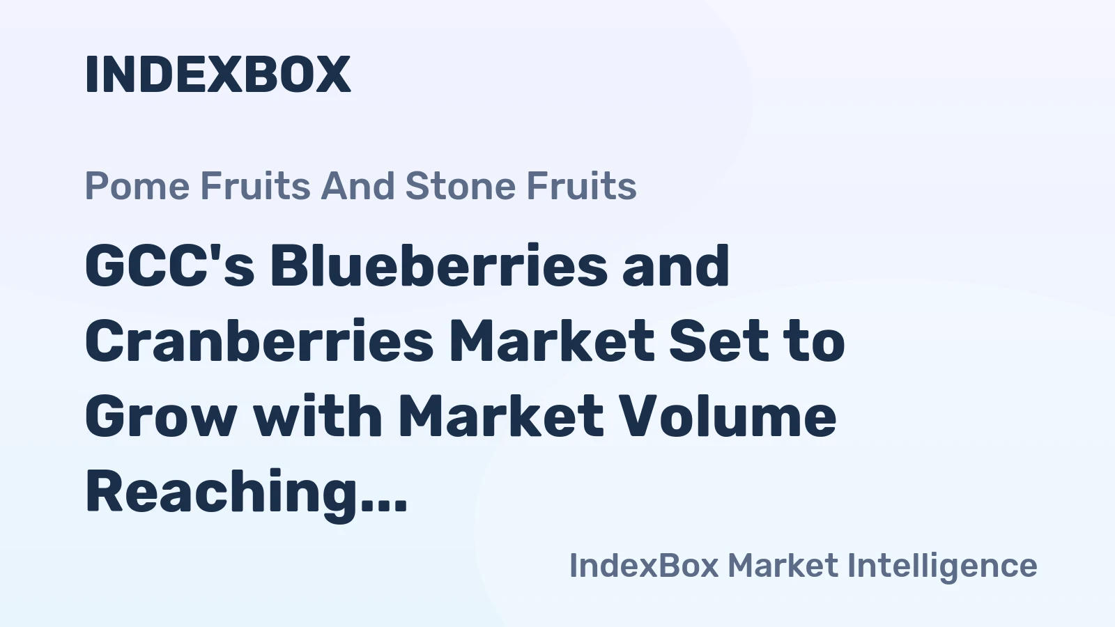 GCC's Blueberries and Cranberries Market Set to Grow with Market Volume Reaching 4.4K Tons and Market Value Reaching $36M by 2035
