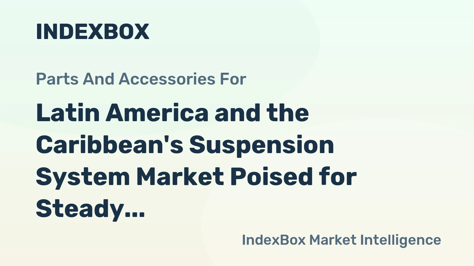 Latin America and the Caribbean's Suspension System Market Poised for Steady Growth With 1.8% CAGR