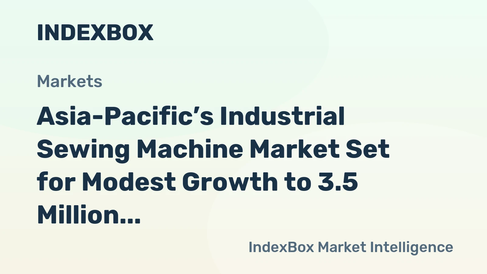 Asia-Pacific’s Industrial Sewing Machine Market Set for Modest Growth to 3.5 Million Units and $1.9 Billion