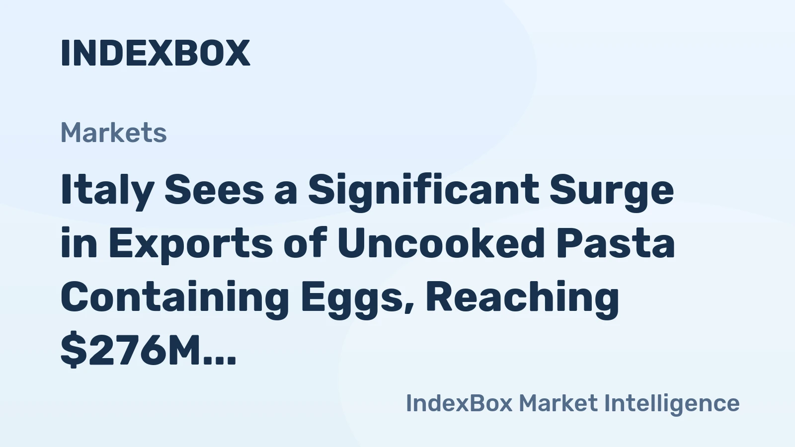 Italy Sees a Significant Surge in Exports of Uncooked Pasta Containing Eggs, Reaching $276M in 2023.