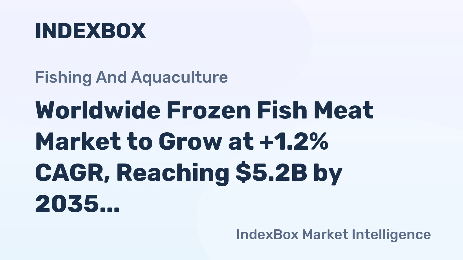 Worldwide Frozen Fish Meat Market to Grow at +1.2% CAGR, Reaching $5.2B by 2035