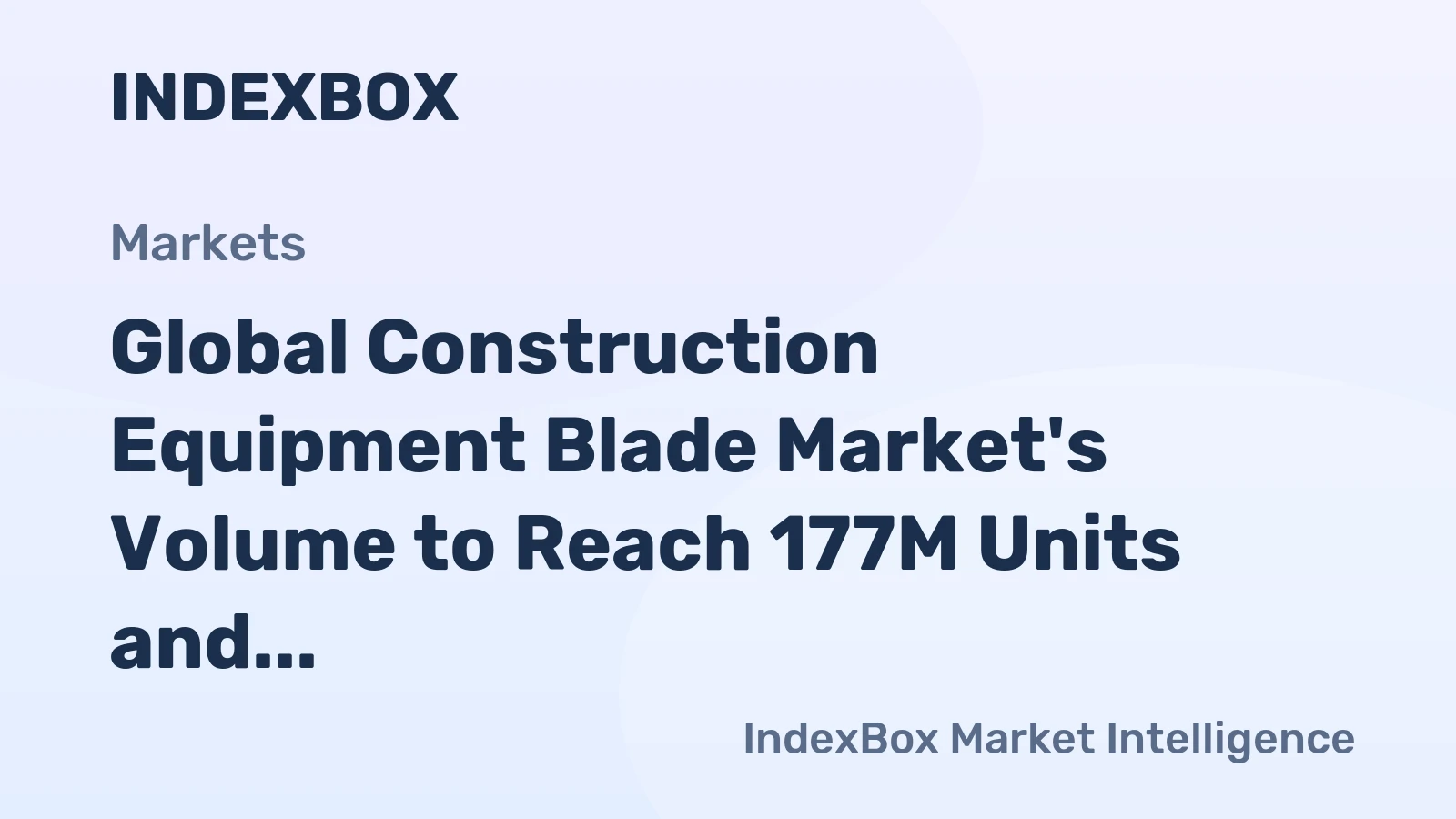 Global Construction Equipment Blade Market's Volume to Reach 177M Units and Value $726M by 2035