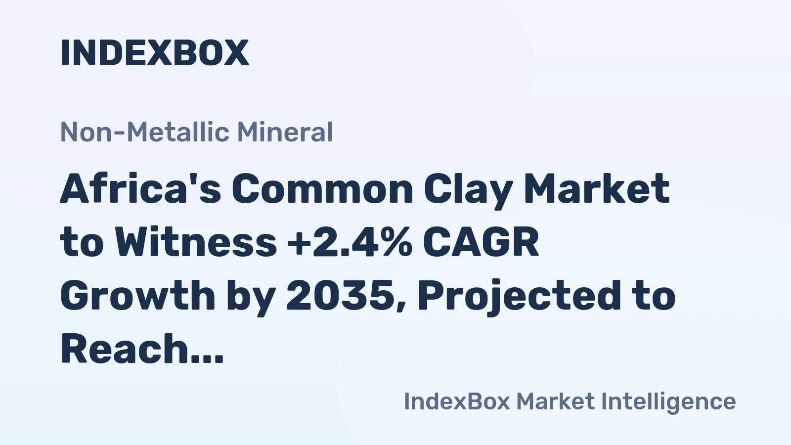 Africa's Common Clay Market to Witness +2.4% CAGR Growth by 2035, Projected to Reach $10.1B