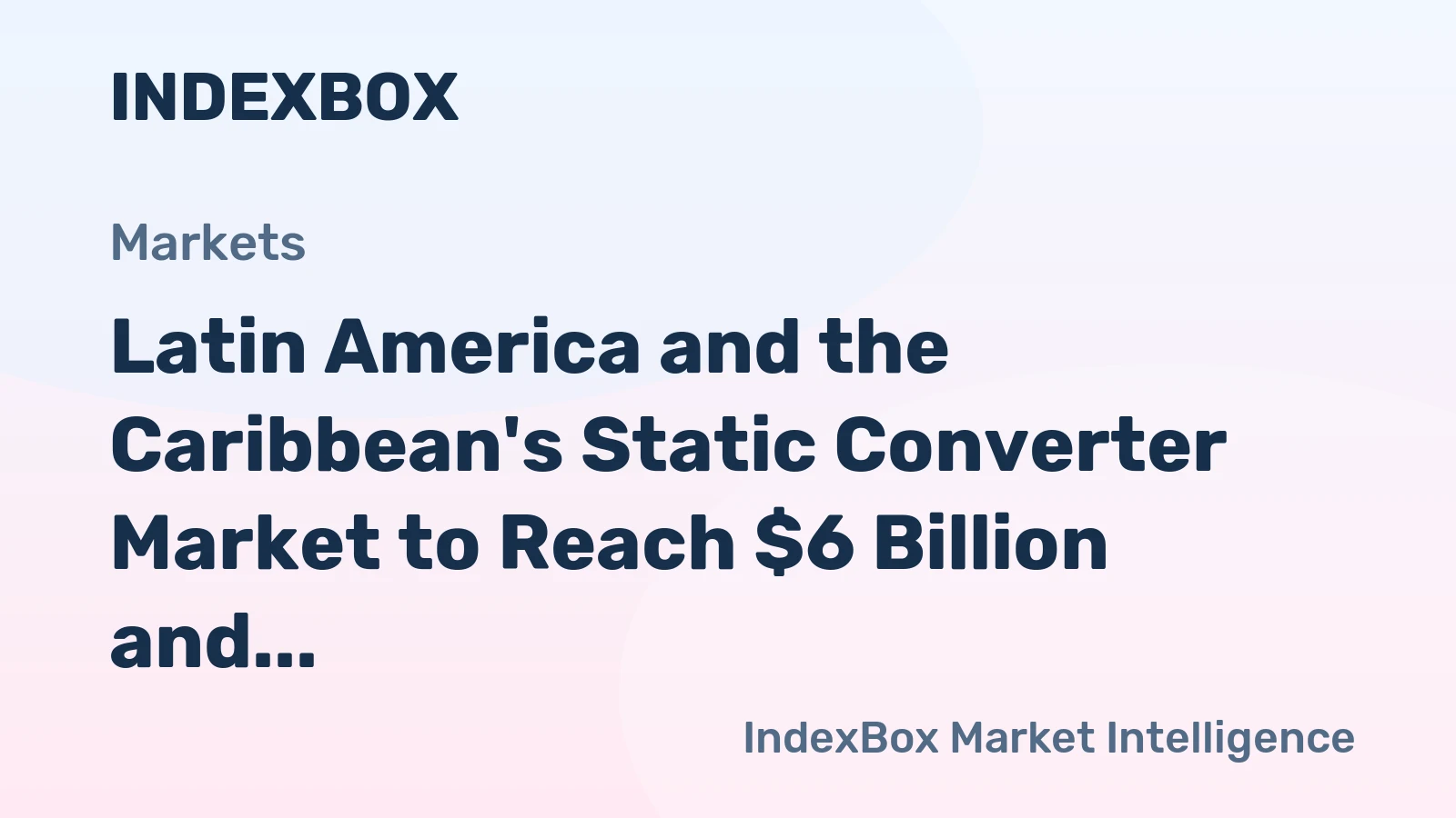 Latin America and the Caribbean's Static Converter Market to Reach $6 Billion and 487 Million Units by 2035