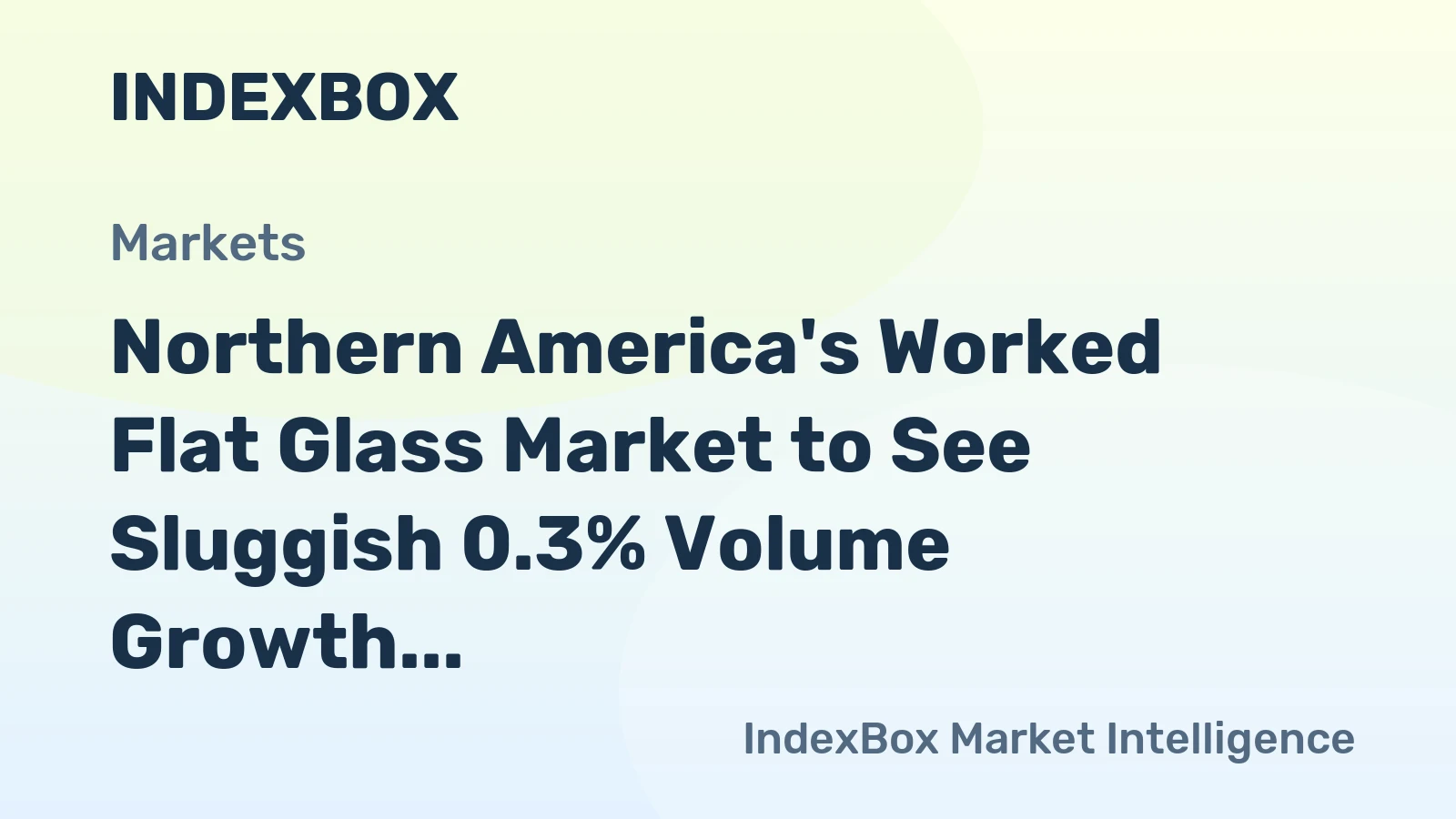 Northern America's Worked Flat Glass Market to See Sluggish 0.3% Volume Growth Through 2035
