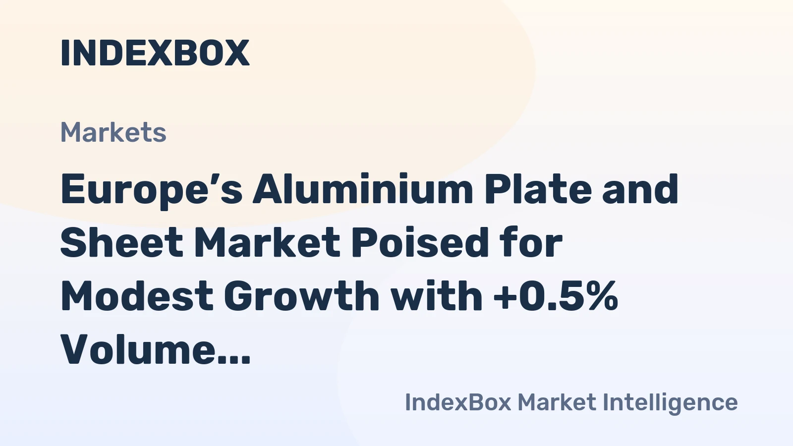Europe’s Aluminium Plate and Sheet Market Poised for Modest Growth with +0.5% Volume CAGR Forecast