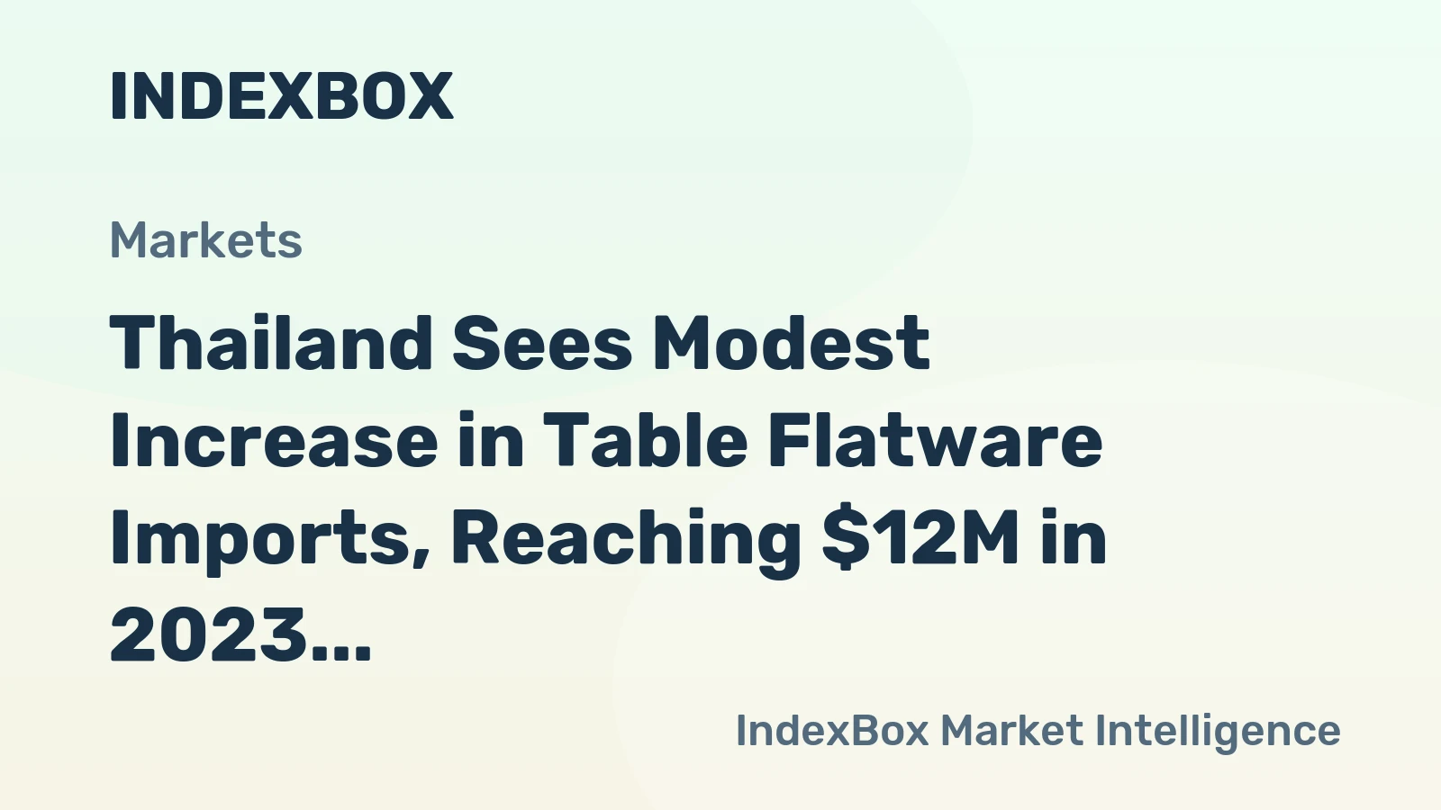 Thailand Sees Modest Increase in Table Flatware Imports, Reaching $12M in 2023