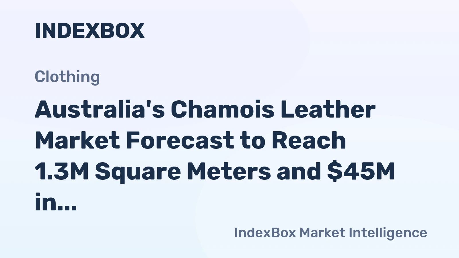 Australia's Chamois Leather Market Forecast to Reach 1.3M Square Meters and $45M in Value by 2035
