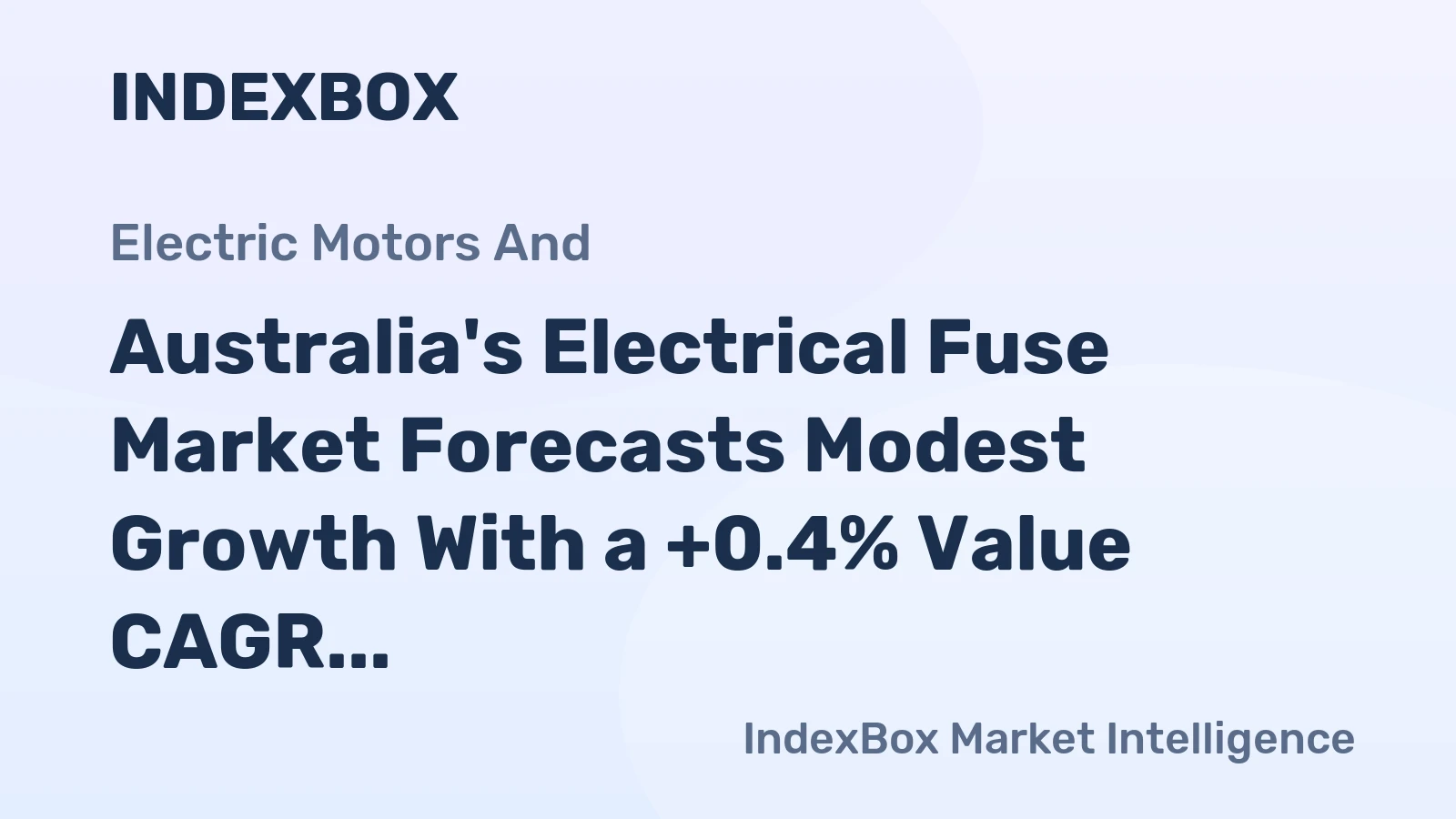 Australia's Electrical Fuse Market Forecasts Modest Growth With a +0.4% Value CAGR