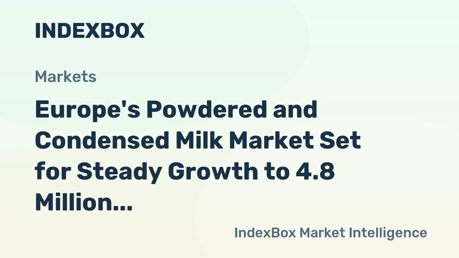Europe's Powdered and Condensed Milk Market Set for Steady Growth to 4.8 Million Tons and $13.9 Billion