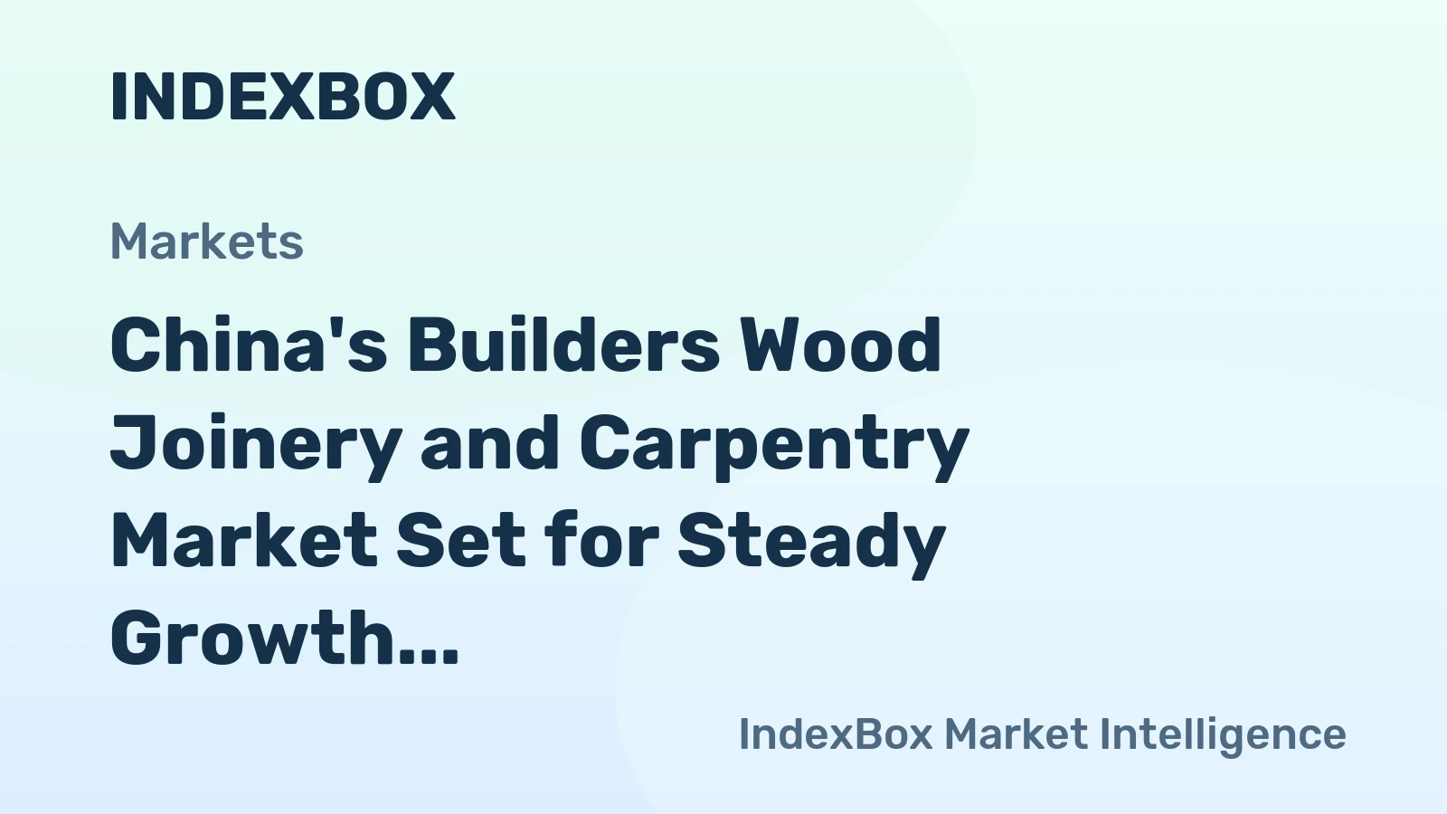 China's Builders Wood Joinery and Carpentry Market Set for Steady Growth with 1.1% CAGR in Value