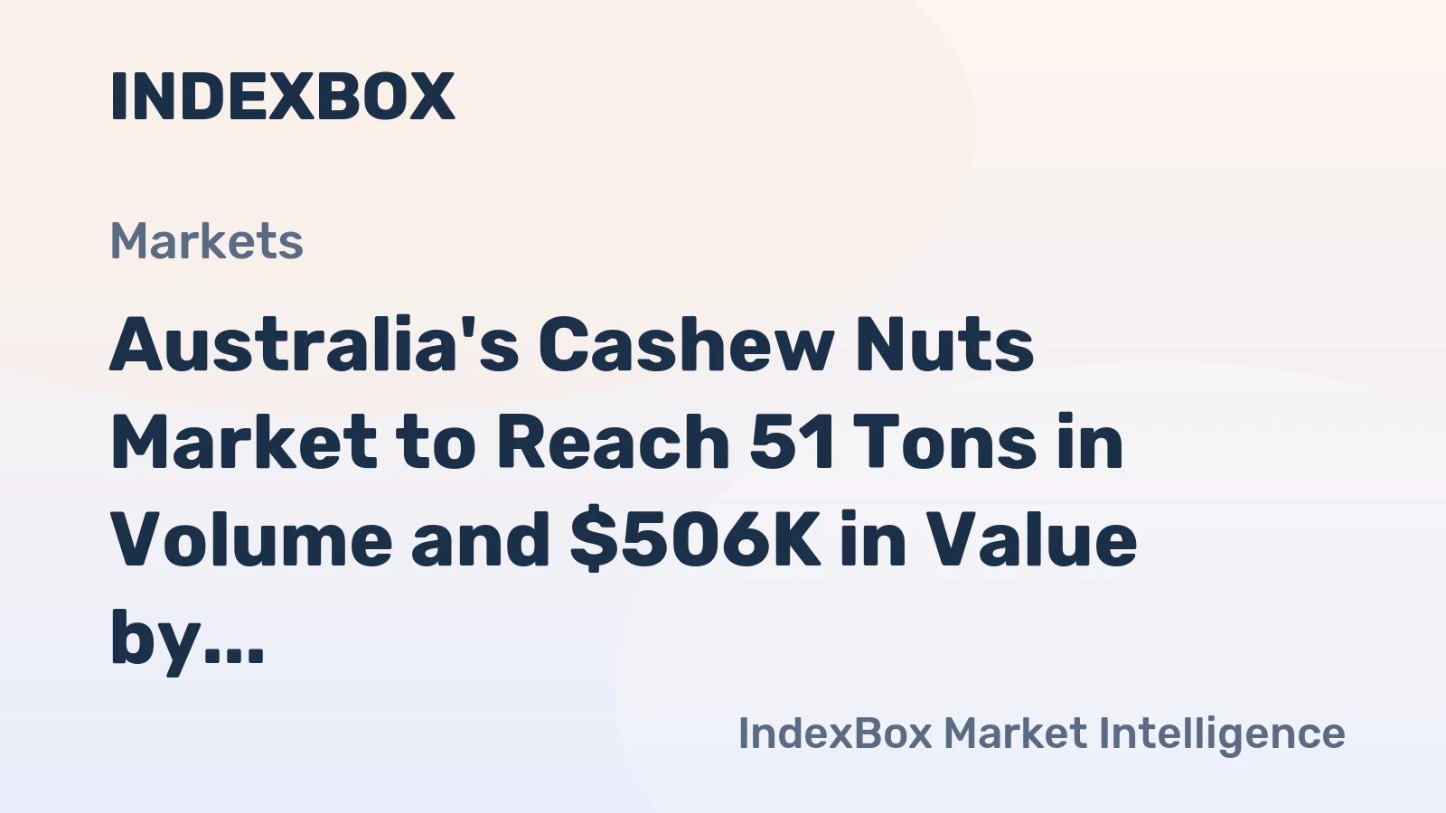 Australia's Cashew Nuts Market to Reach 51 Tons in Volume and $506K in Value by 2035