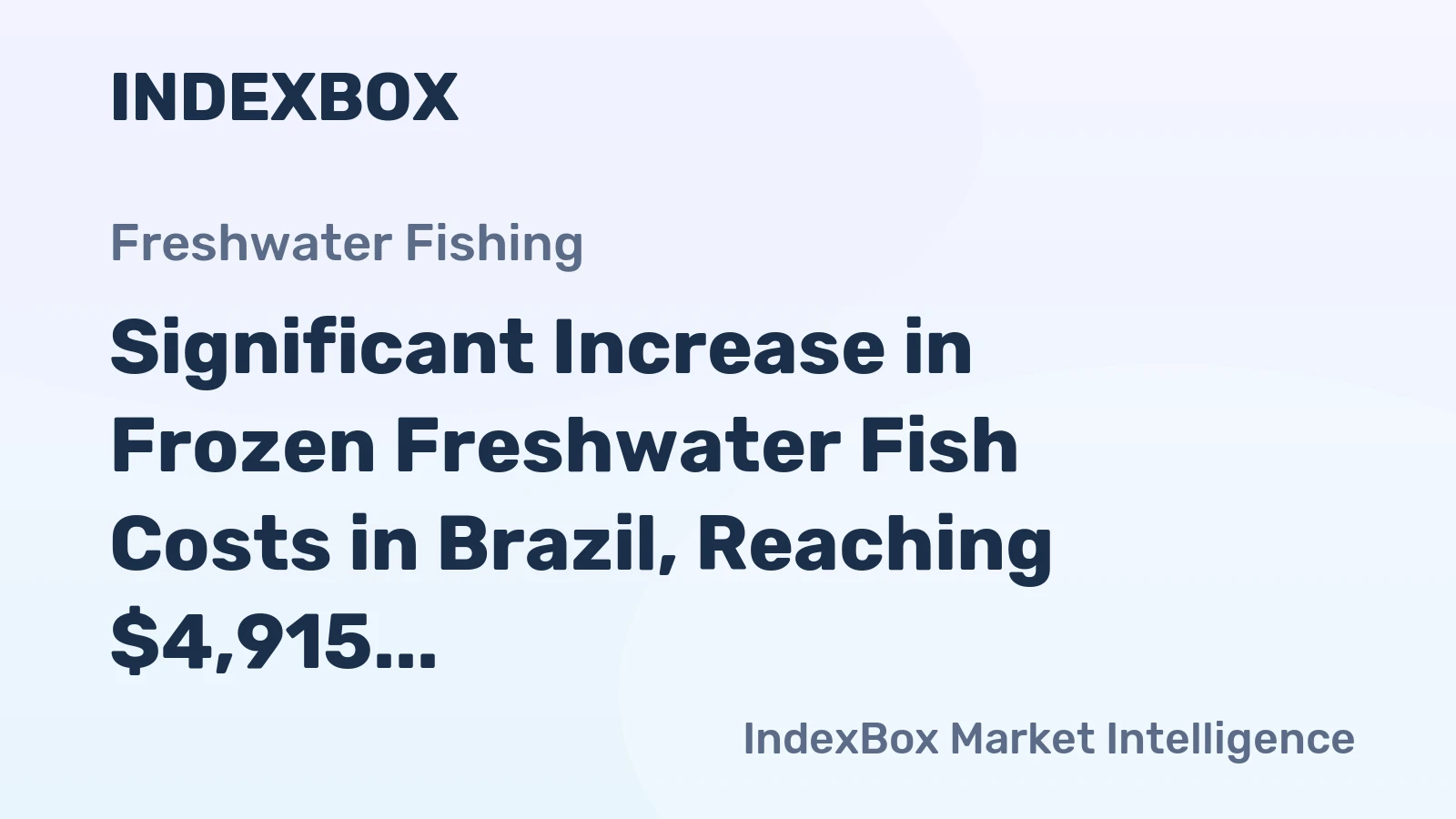 Significant Increase in Frozen Freshwater Fish Costs in Brazil, Reaching $4,915 per Ton
