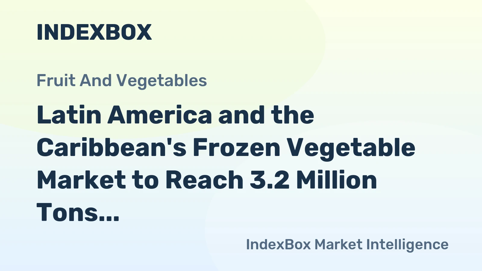 Latin America and the Caribbean's Frozen Vegetable Market to Reach 3.2 Million Tons in Volume and $4.6 Billion in Value
