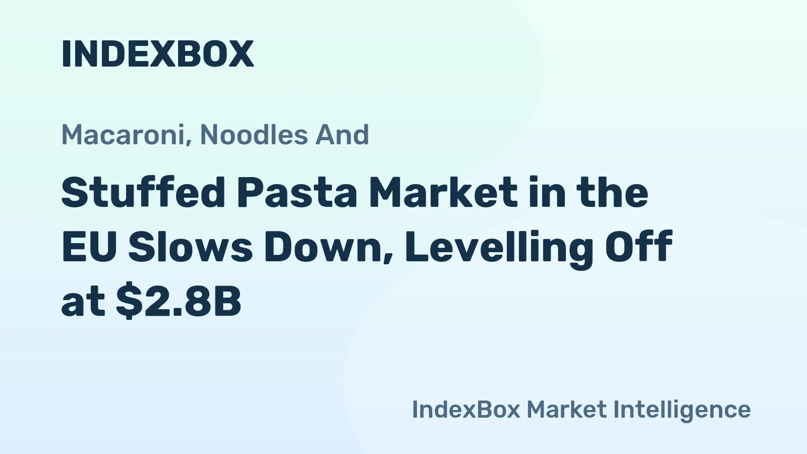 Stuffed Pasta Market in the EU Slows Down, Levelling Off at $2.8B