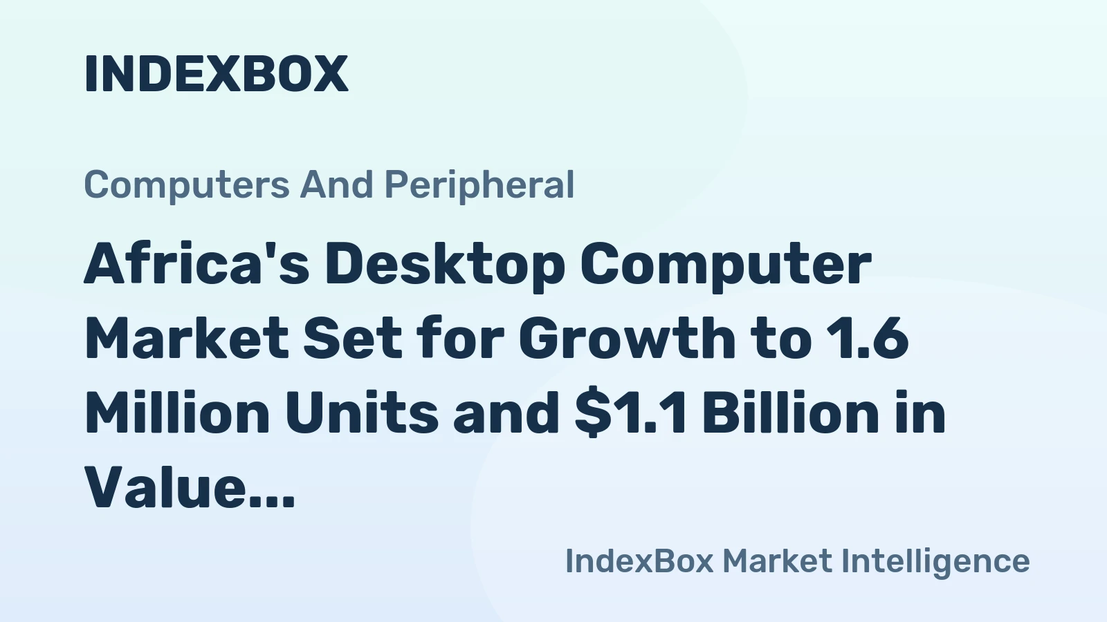 Africa's Desktop Computer Market Set for Growth to 1.6 Million Units and $1.1 Billion in Value