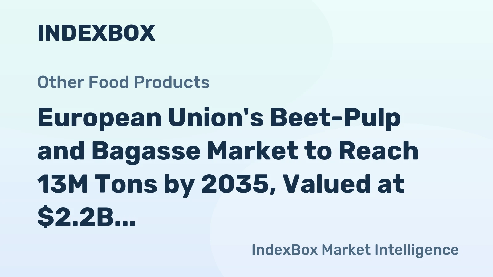 European Union's Beet-Pulp and Bagasse Market to Reach 13M Tons by 2035, Valued at $2.2B