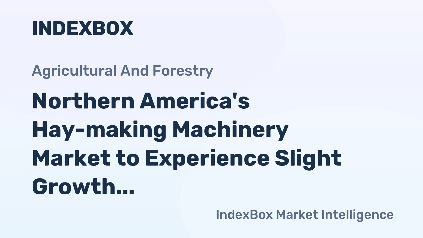 Northern America's Hay-making Machinery Market to Experience Slight Growth at +1.7% CAGR