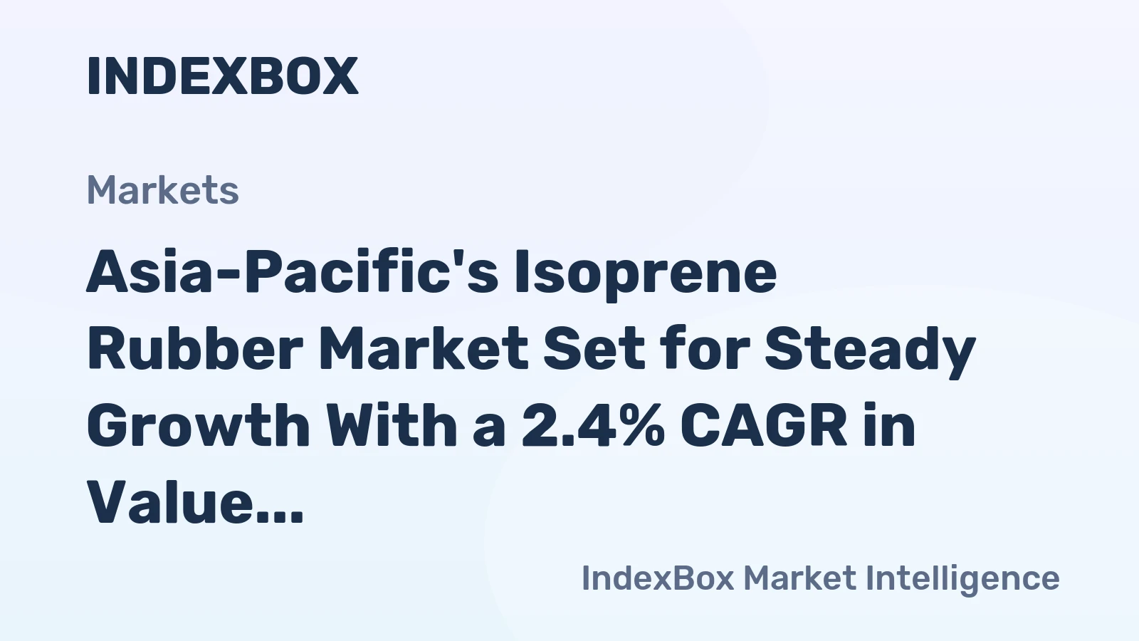 Asia-Pacific's Isoprene Rubber Market Set for Steady Growth With a 2.4% CAGR in Value