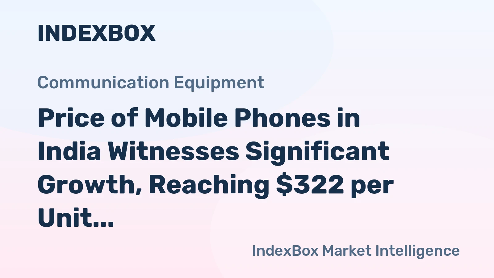 Price of Mobile Phones in India Witnesses Significant Growth, Reaching $322 per Unit Following Consecutive Months of Increase