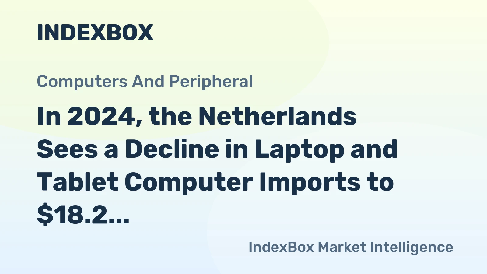 In 2024, the Netherlands Sees a Decline in Laptop and Tablet Computer Imports to $18.2 Billion