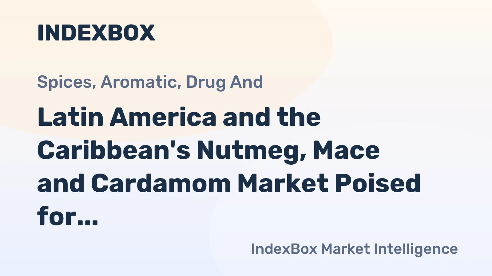 Latin America and the Caribbean's Nutmeg, Mace and Cardamom Market Poised for Steady Growth With a 2.0% CAGR in Value