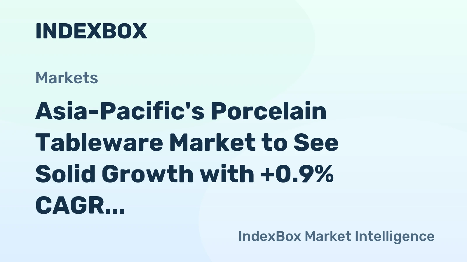 Asia-Pacific's Porcelain Tableware Market to See Solid Growth with +0.9% CAGR