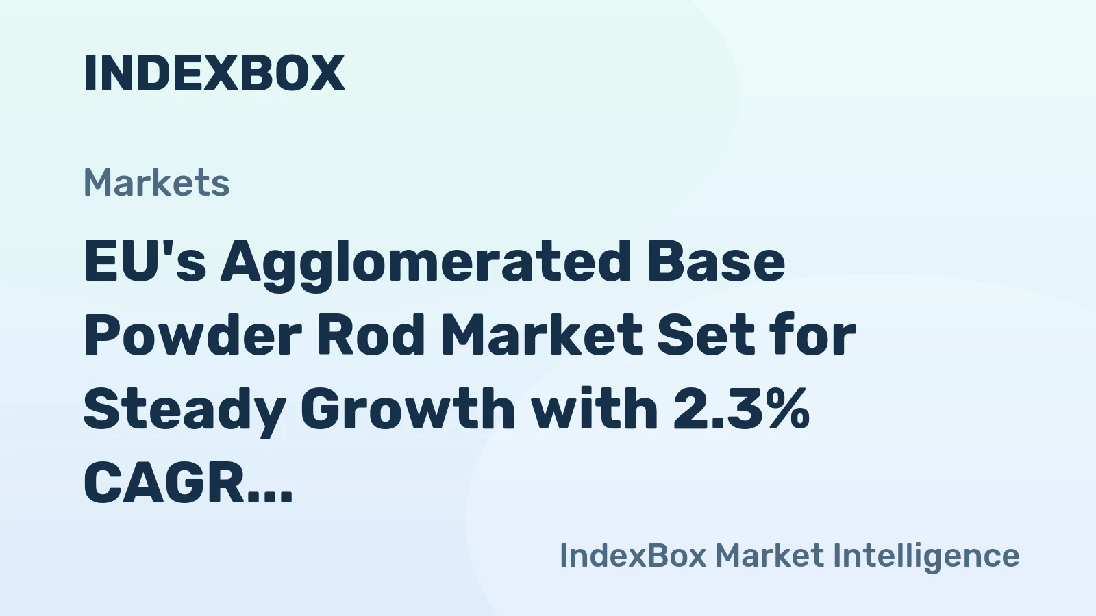 EU's Agglomerated Base Powder Rod Market Set for Steady Growth with 2.3% CAGR