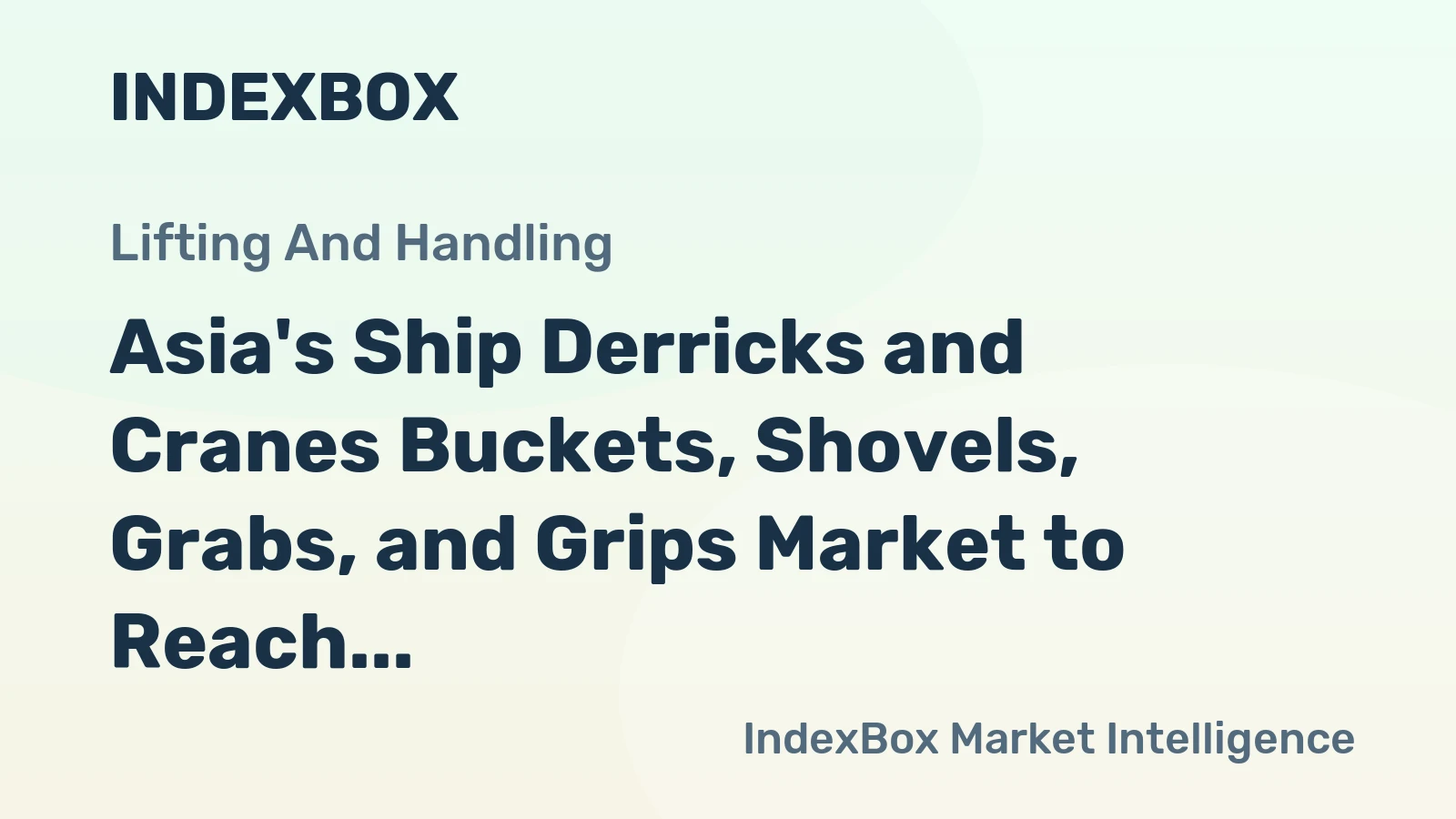 Asia's Ship Derricks and Cranes Buckets, Shovels, Grabs, and Grips Market to Reach 1.6B Units by 2035, Valued at $6.9B