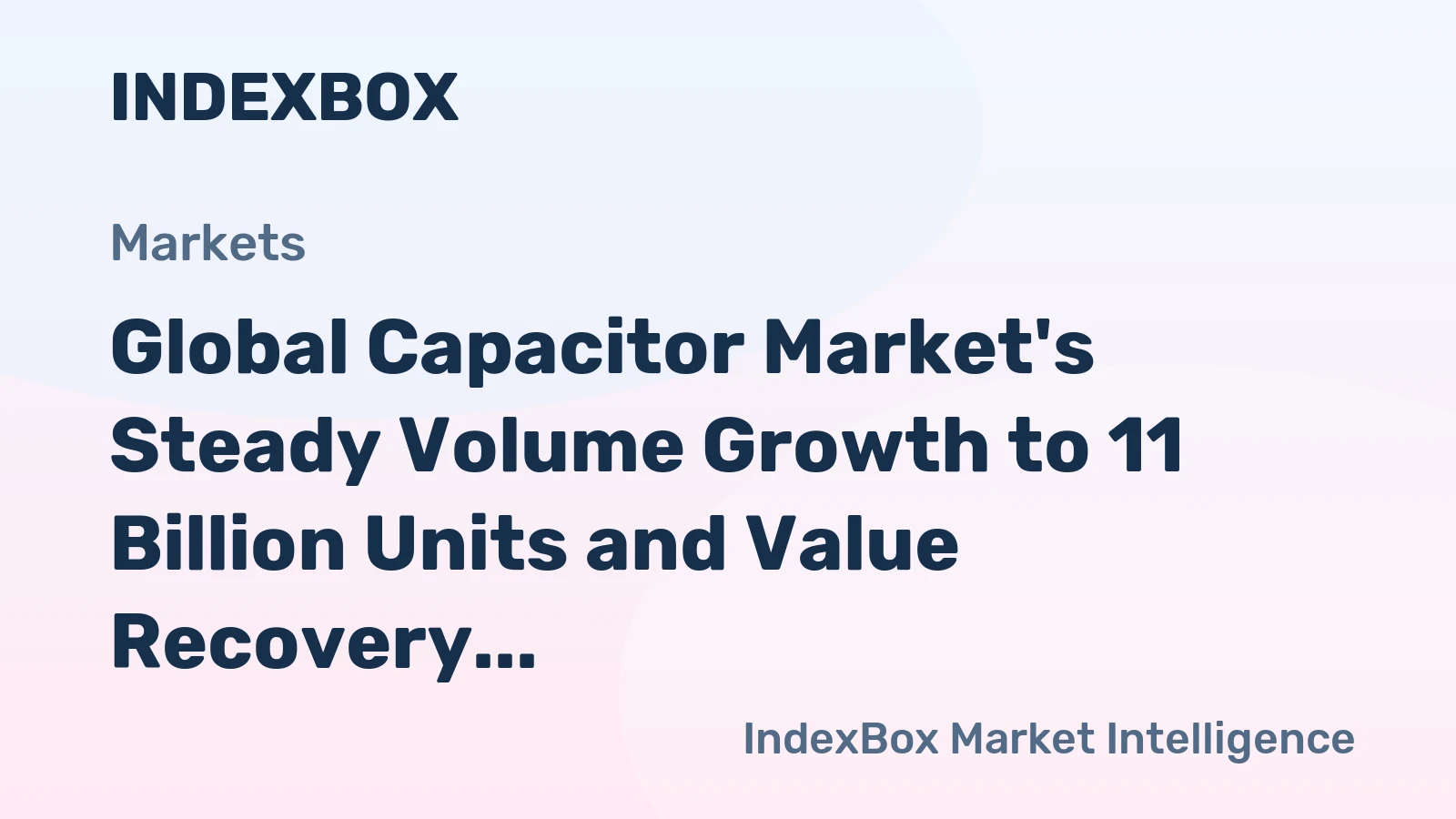 Global Capacitor Market's Steady Volume Growth to 11 Billion Units and Value Recovery to $233 Billion