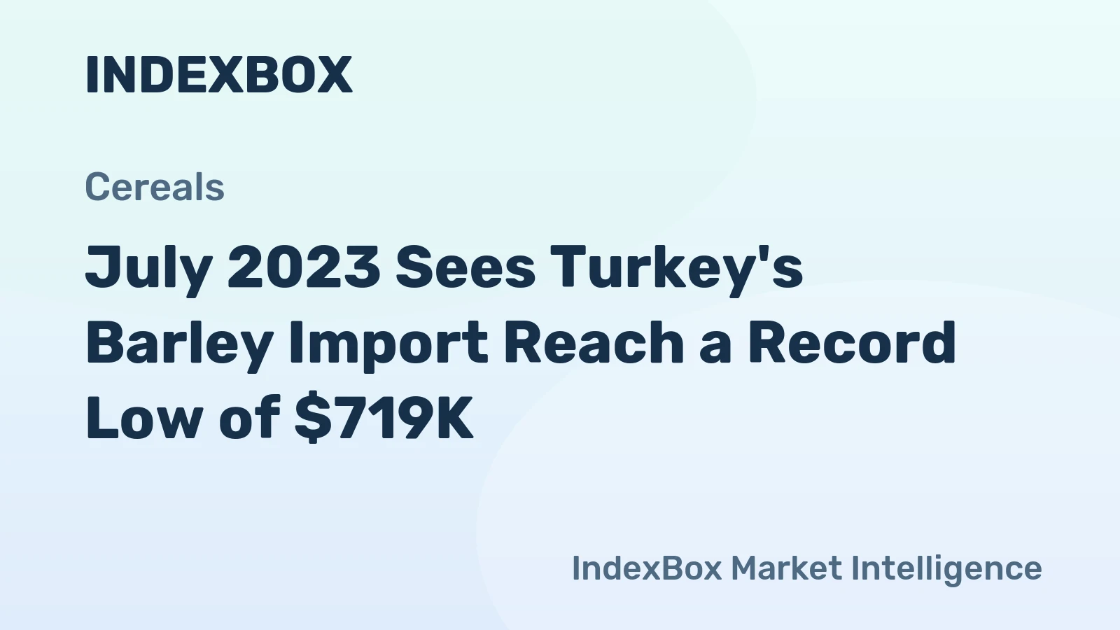 July 2023 Sees Turkey's Barley Import Reach a Record Low of $719K