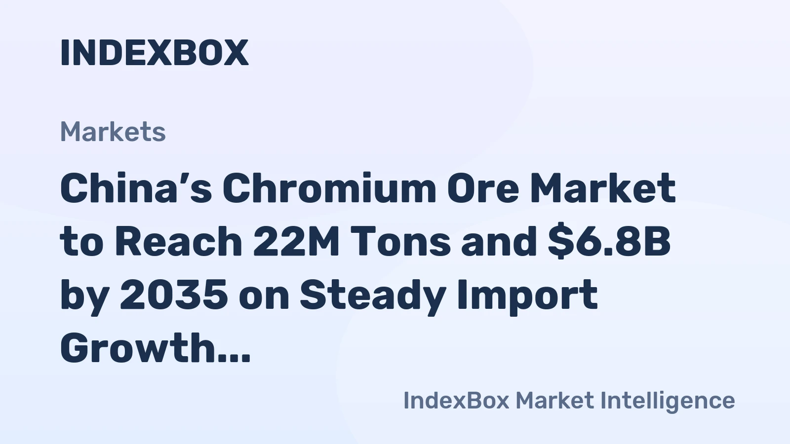 China’s Chromium Ore Market to Reach 22M Tons and $6.8B by 2035 on Steady Import Growth
