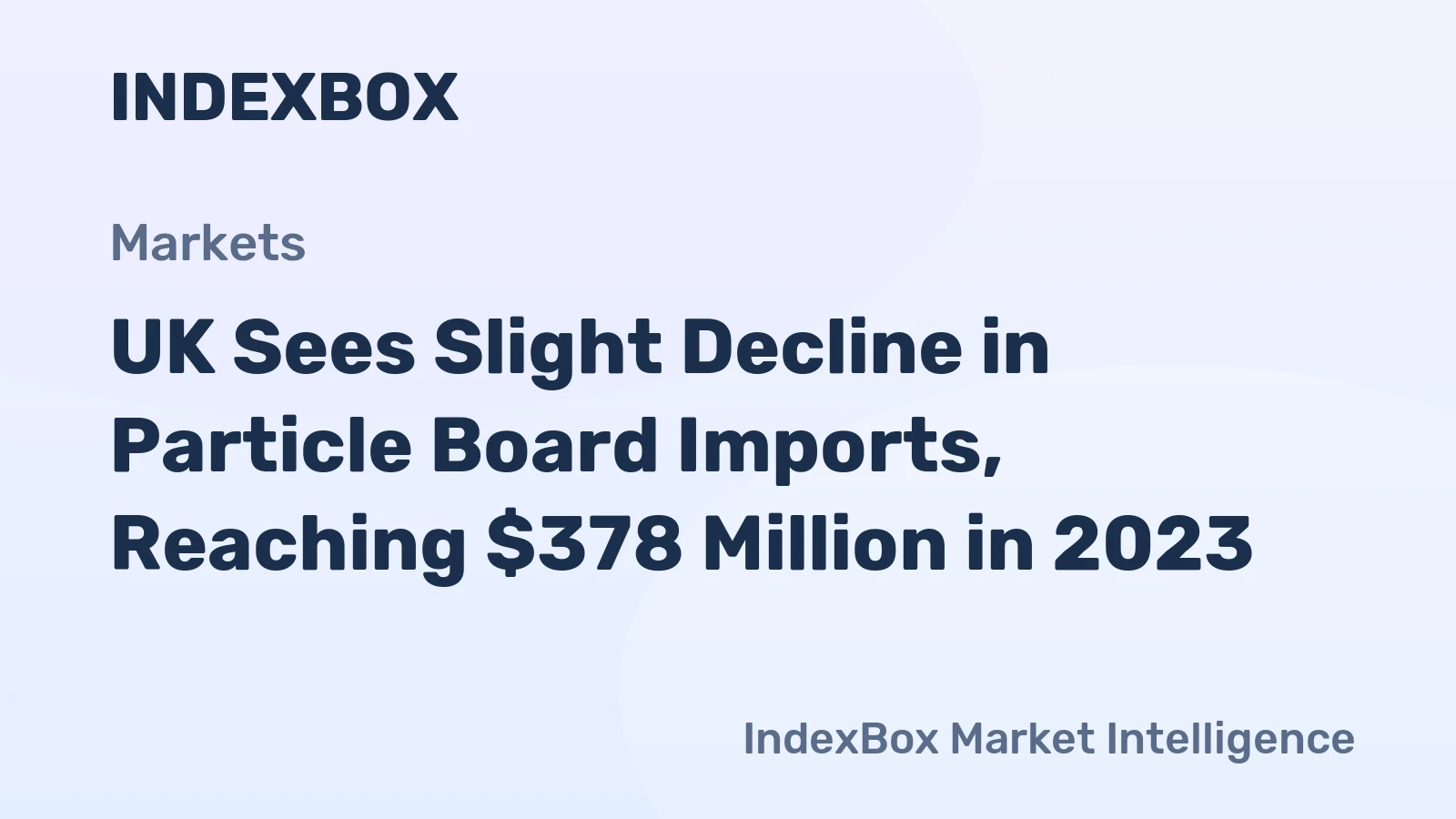 UK Sees Slight Decline in Particle Board Imports, Reaching $378 Million in 2023