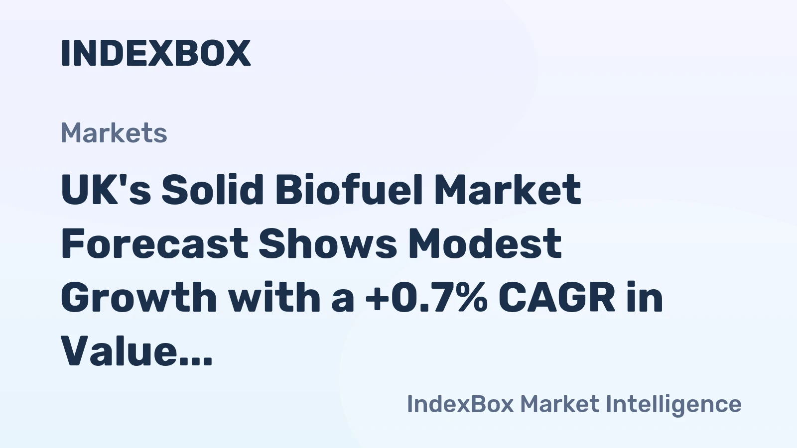 UK's Solid Biofuel Market Forecast Shows Modest Growth with a +0.7% CAGR in Value