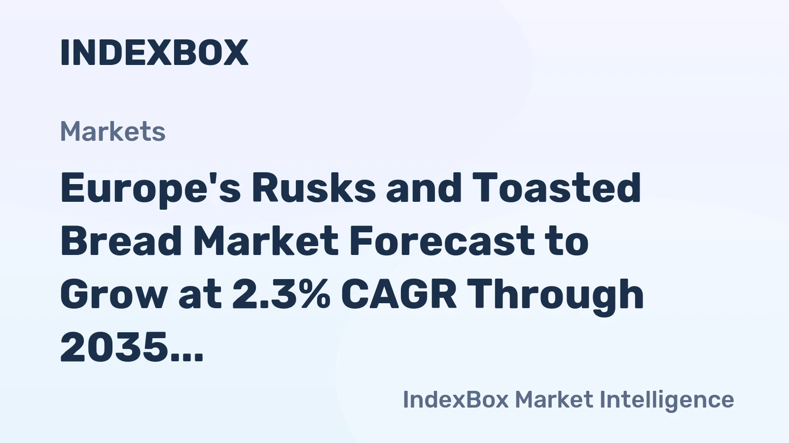 Europe's Rusks and Toasted Bread Market Forecast to Grow at 2.3% CAGR Through 2035