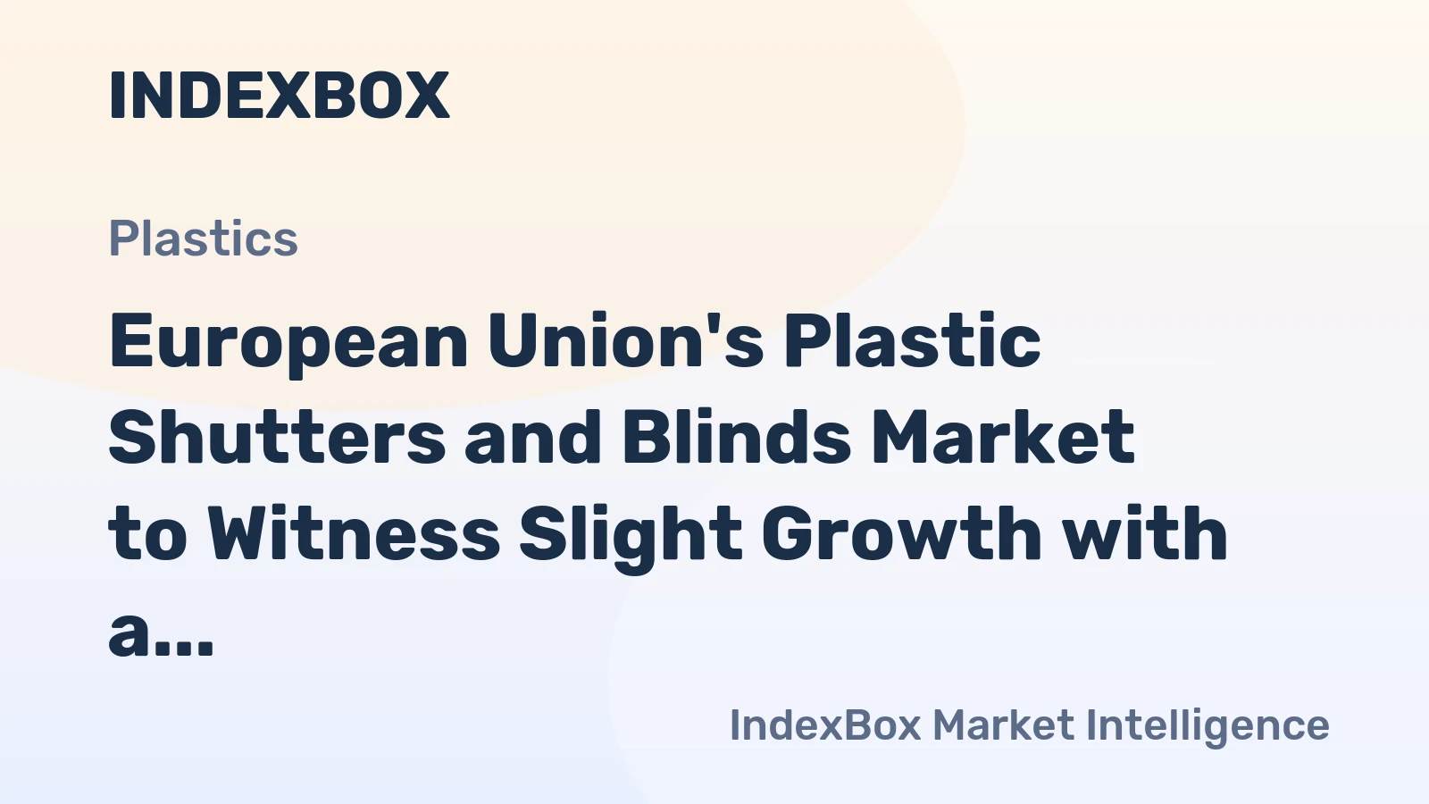 European Union's Plastic Shutters and Blinds Market to Witness Slight Growth with a CAGR of +0.8% over the Next Decade